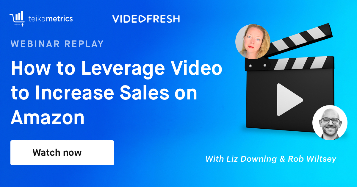How to Leverage Video to Increase Sales on Amazon - Teikametrics