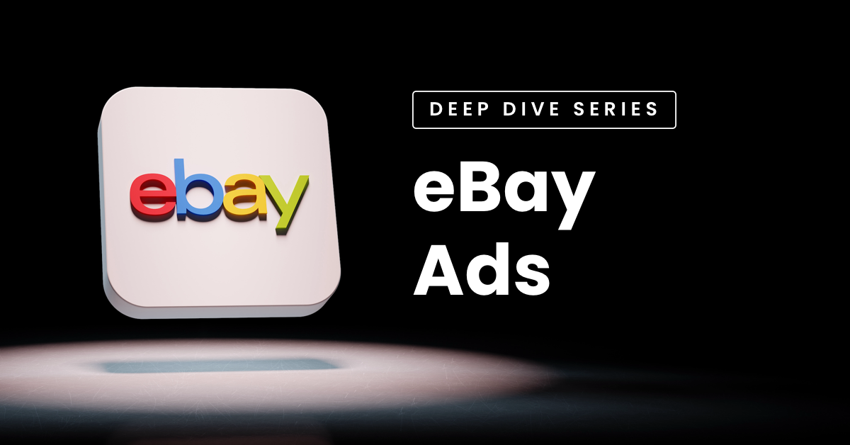 Ebay Ads Deep Dive Guide - Teikametrics
